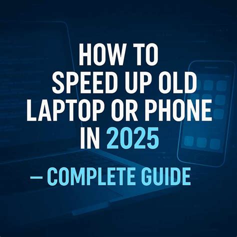 How To Speed Up Old Laptop Or Phone In 2025 Complete Performance