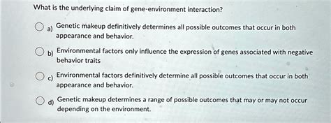 solved what is the underlying claim of gene environment interaction a