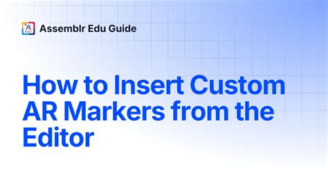 How To Insert Custom Ar Markers From The Editor Assemblr Edu Guide