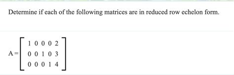 Solved Determine If Each Of The Following Matrices Are In Reduced Row