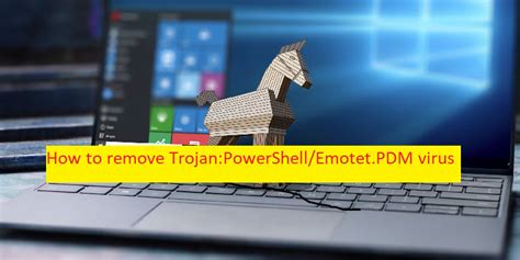 How To Remove Trojanpowershellemotetpdm From Pc Malware Guide
