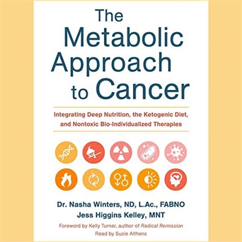 The Metabolic Approach To Cancer Integrating Deep Nutrition The Ketogenic Diet And Nontoxic