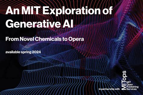 Looking Forward To “an Mit Exploration Of Generative Ai From Novel