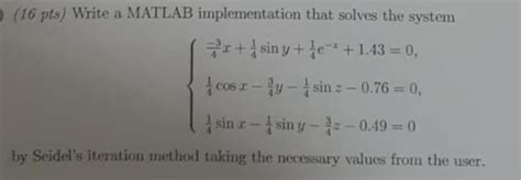 Solved 16 Pts Write A Matlab Implementation That Solves