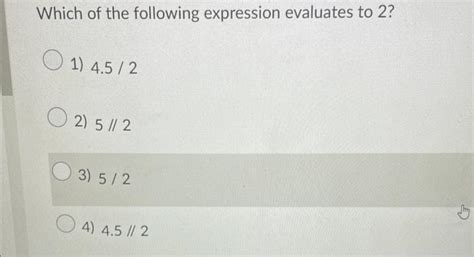Solved Which Of The Following Expression Evaluates To 2 1