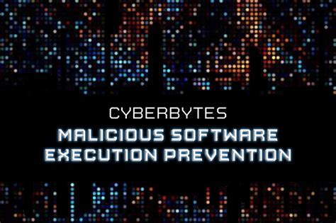 Cyberbytes Malicious Software Execution Prevention Cqure Academy