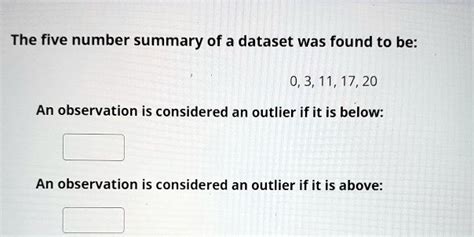 solved the five number summary of a dataset was found to be 0 3 11 17