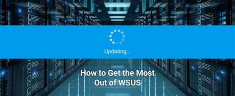 How To Get The Most Out Of Wsus Aj Tek Corporation
