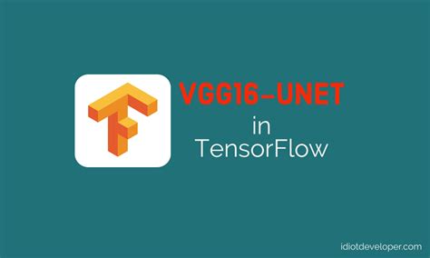 Vgg16 Unet Implementation In Tensorflow Idiot Developer