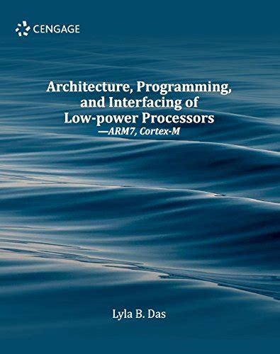 Architecture Programming And Interfacing Of Low Power Processors Arm 7 Cortex M By Lyla B Das