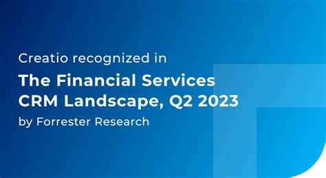 Creatio Recognized In The Financial Services Crm Landscape Report By An