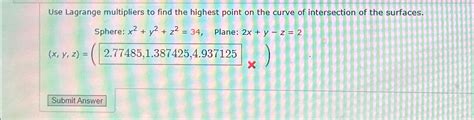 Solved Use Lagrange Multipliers To Find The Highest Point On