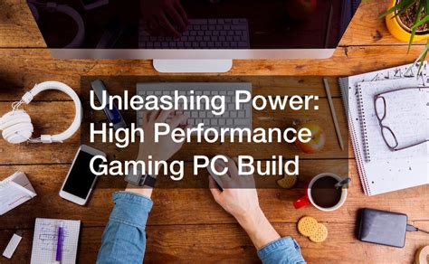Unleashing Power High Performance Gaming Pc Build Technology Education