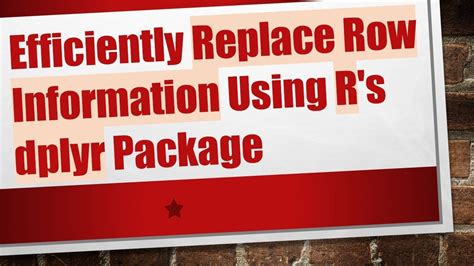 Efficiently Replace Row Information Using Rs Dplyr Package Youtube