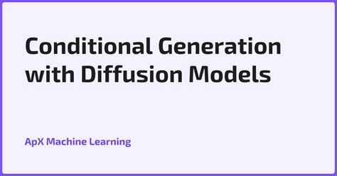 Conditional Generation With Diffusion Models
