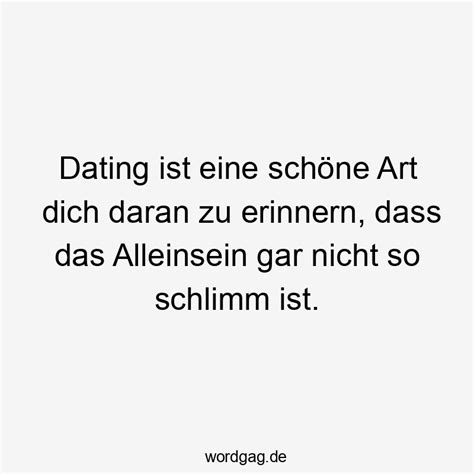Dating Ist Eine Schöne Art Dich Daran Zu Erinnern Dass Das Alleins