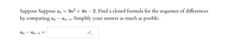 Solved Suppose Suppose An 3n² 4n 2 Find A Closed