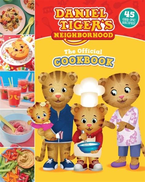 The Official Daniel Tiger Cookbook 45 Grr Ific Recipes Rebecca Woods