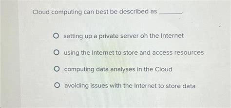 Solved Cloud Computing Can Best Be Described As Setting Up A