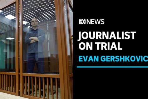 Espionage Trial Of Journalist Evan Gershkovich Begins In Russia Abc News