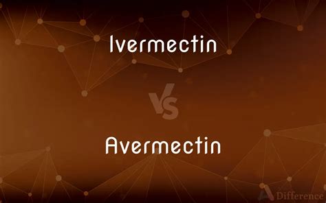 Ivermectin Vs Avermectin — Whats The Difference