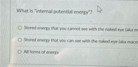 Solved What Is Internal Potential Energy Stored Energy Chegg