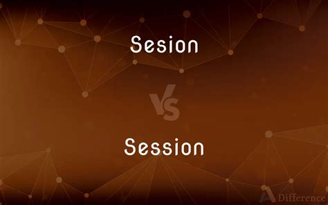 Sesion Vs Session Which Is Correct Spelling