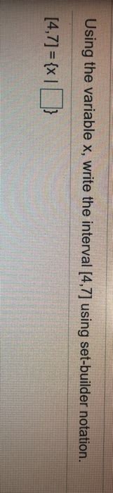 Solved Using The Variable X Write The Interval 47 Using