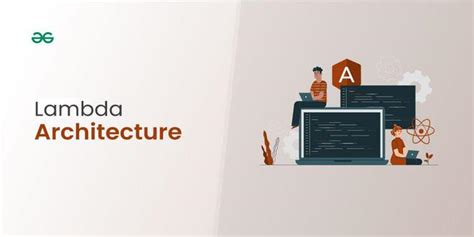 What Is Lambda Architecture System Design Geeksforgeeks