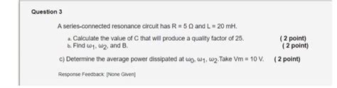 Solved A series connected resonance circuit has R Ω and Chegg
