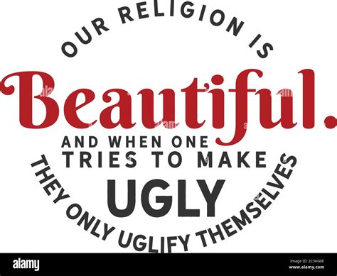 Our Religion Is Beautiful And When One Tries To Make It Ugly They
