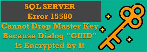 Sql Server Error 15580 Cannot Drop Master Key Because Dialog Guid