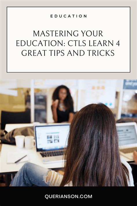 Mastering Your Education Ctls Learn 4 Great Tips And Tricks Querianson