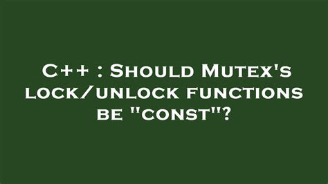 C Should Mutexs Lockunlock Functions Be Const Youtube