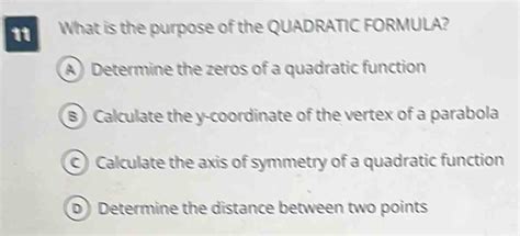 Solved 11 What Is The Purpose Of The Quadratic Formula A Determine The Zeros Of A Quadratic