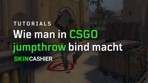 Kurzanleitung Wie Man In CSGO Jumpthrow Bind Macht DE BLOG