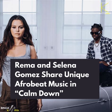 Rema And Selena Gomez Share Unique Afrobeat Music In Calm Down