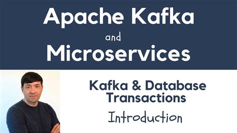 Apache Kafka For Microservices Kafka And Database Transactions Youtube