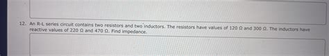 Solved An R L Series Circuit Contains Two Resistors And Two Chegg Com