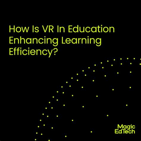 How Is Vr In Education Enhancing Learning Efficiency