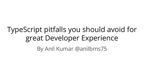 Typescript Pitfalls You Should Avoid For Great Developer Experience Speaker Deck