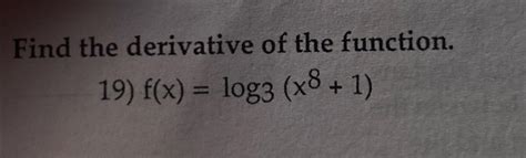 solved find the derivative of the function f x log3 x8 1