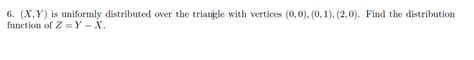 Solved 6 Xy Is Uniformly Distributed Over The Triangle