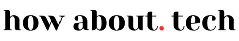 How About Tech How About Tech Covers The Latest Trends And Developments In The World Of