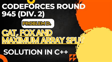 codeforces round 945 div 2 problem d cat fox and maximum array split full solution in c