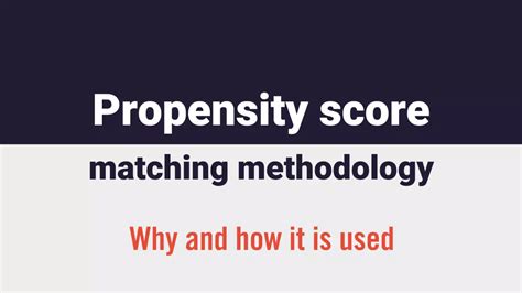 propensity score matching methodology why and how it is used video