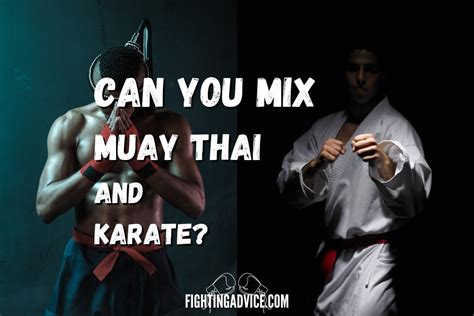 Can You Mix Muay Thai And Karate Exploring The Surprising Combination