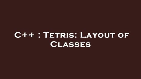 C Tetris Layout Of Classes Youtube