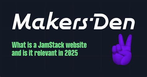 What Is A Jamstack Website And Is It Relevant In 2025 Makers Den — Makers Den