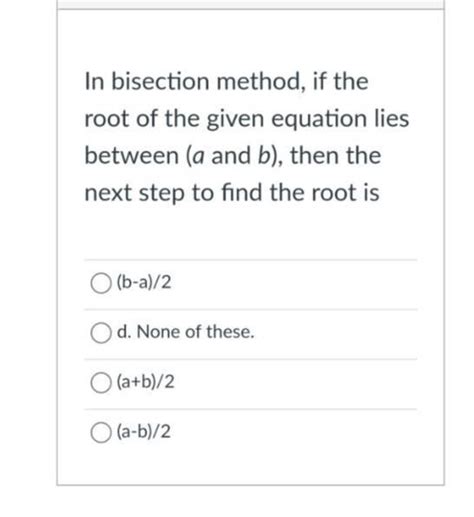 Solved In Bisection Method If The Root Of The Given